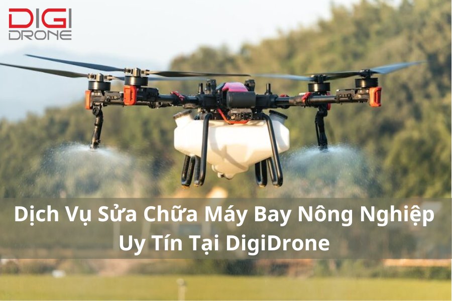 Dịch Vụ Sửa Chữa Máy Bay Nông Nghiệp Uy Tín Tại DigiDrone