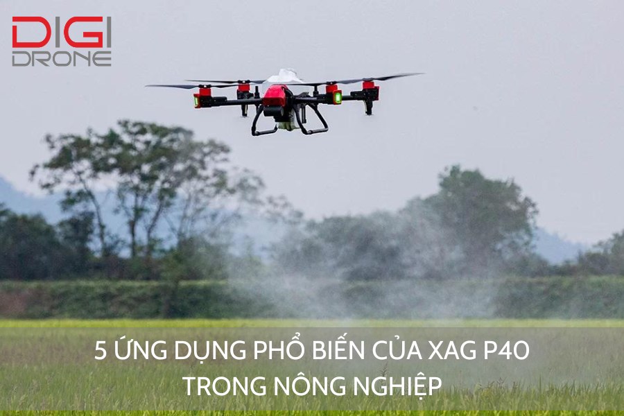 5 Ứng Dụng Phổ Biến Của XAG P40 Trong Nông Nghiệp