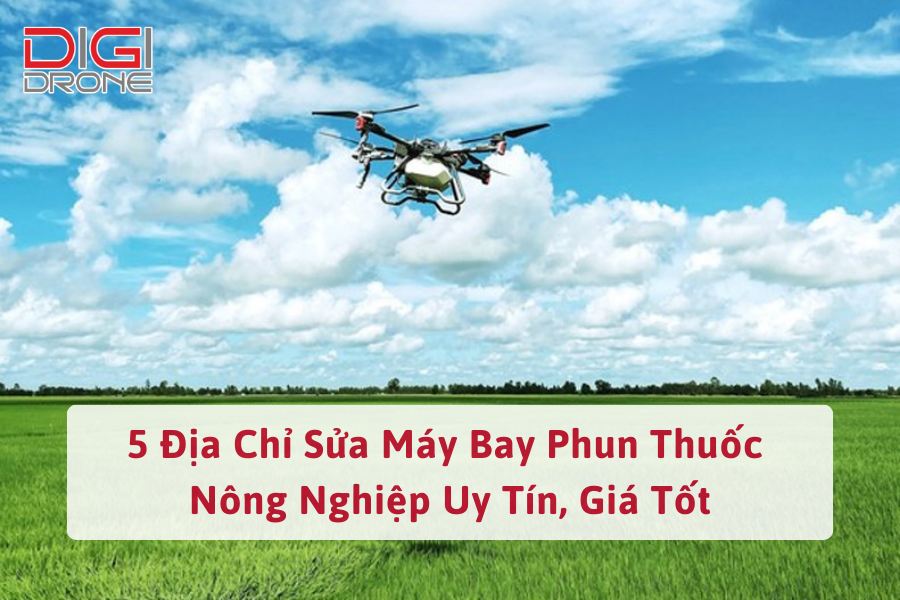 5 Địa Chỉ Sửa Máy Bay Phun Thuốc Nông Nghiệp Uy Tín, Giá Tốt